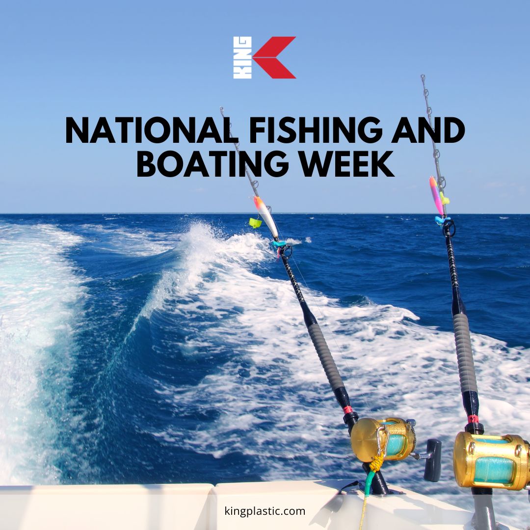 Celebrate National Fishing and Boating Week with King Plastic